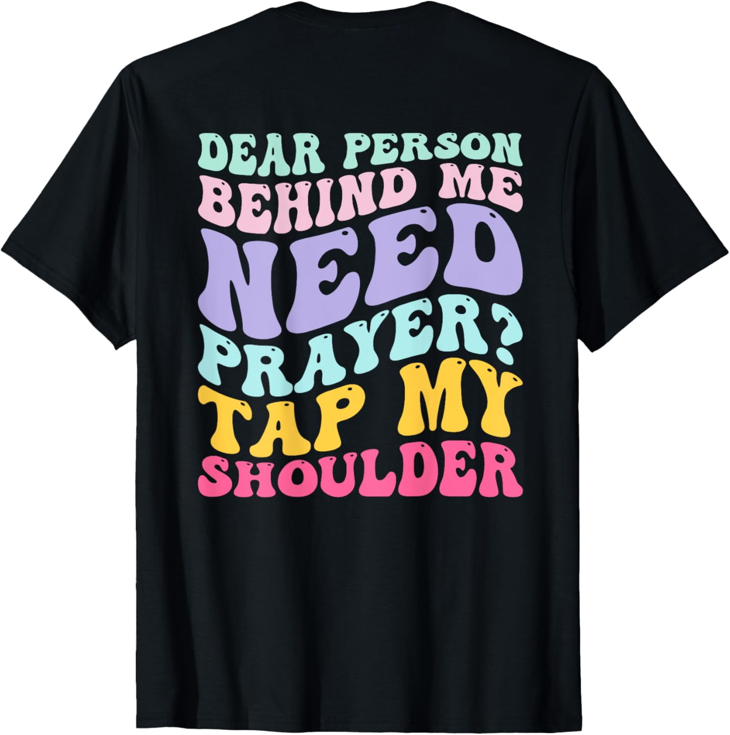 Dear Person Behind Me Need Prayer Tap My Shoulder (On Back) T-ShirtMen ...