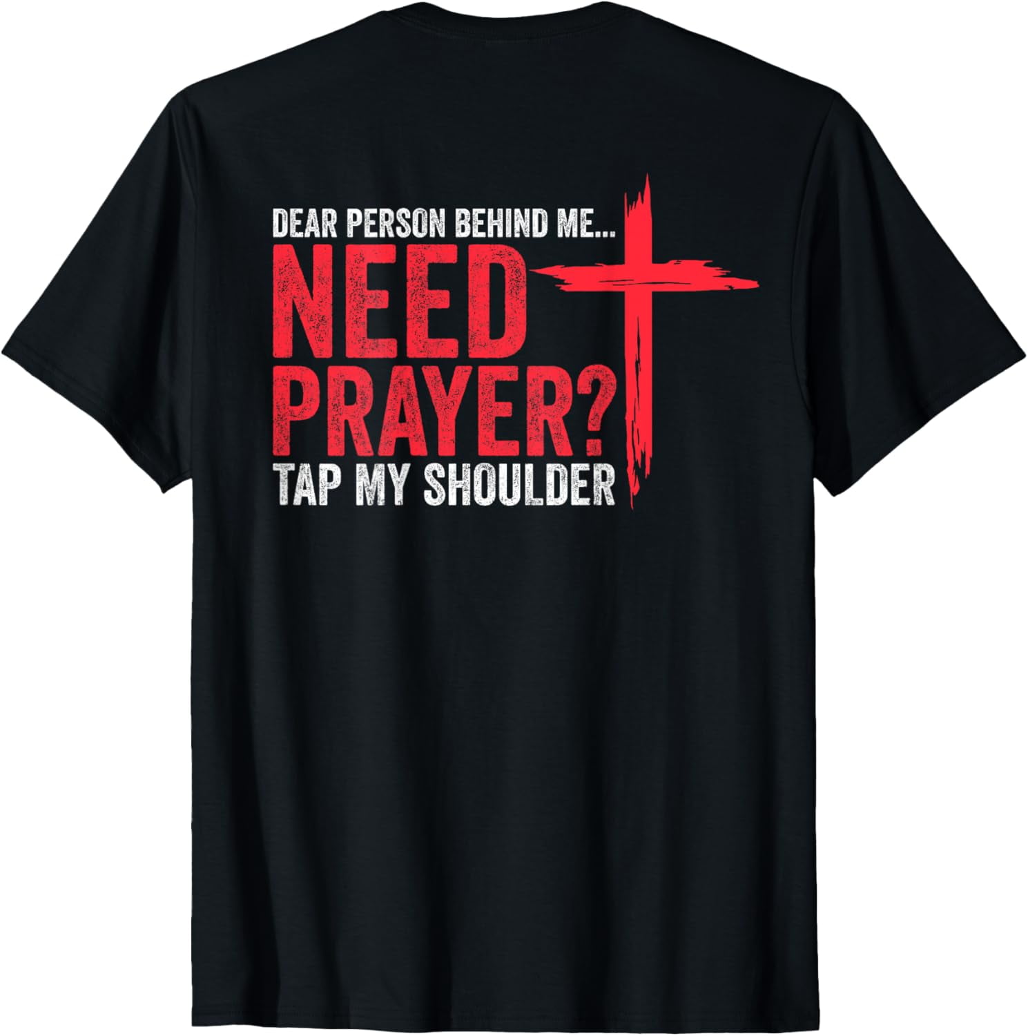 Dear Person Behind Me Need Prayer Tap My Shoulder (On Back) T-Shirt ...