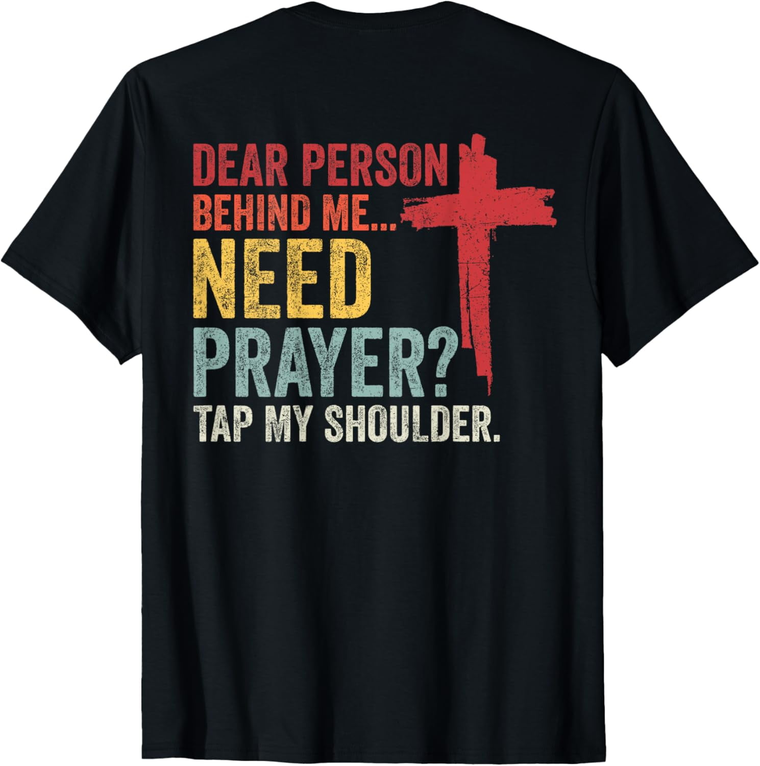 Dear Person Behind Me Need Prayer Tap My Shoulder (On Back) T-Shirt ...