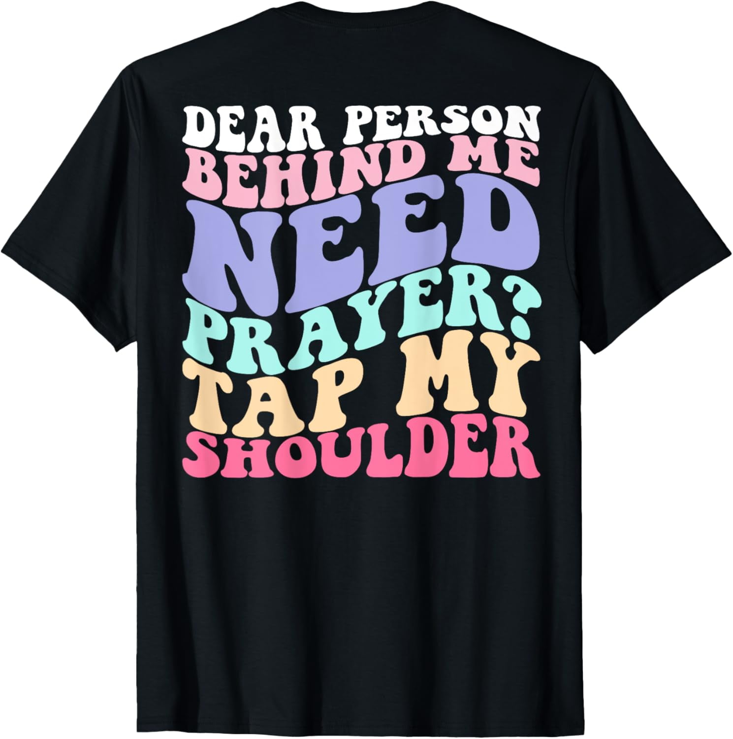 Dear Person Behind Me Need Prayer Tap My Shoulder T-ShirtMen's and ...