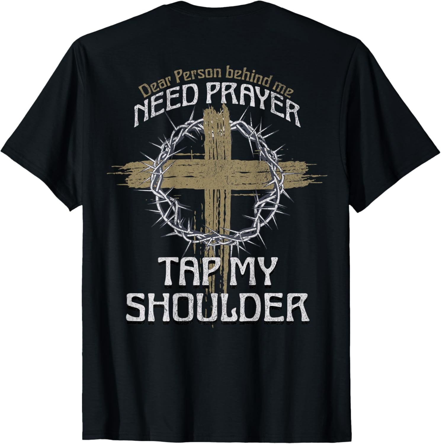 Dear Person Behind Me Tap My Shoulder If You Need Prayer T-ShirtMen's ...