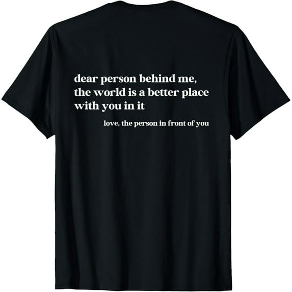 Dear Person Behind Me The World Is A Better Place With You T-Shirt ...