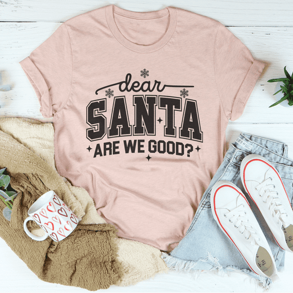 Dear Santa Are We Good Tee Heather Prism Peach S Peachy Sunday T-Shirt ...