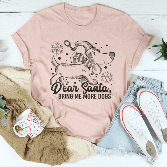 Dear Santa Bring Me More Dogs Tee Heather Prism Peach S Peachy Sunday T ...