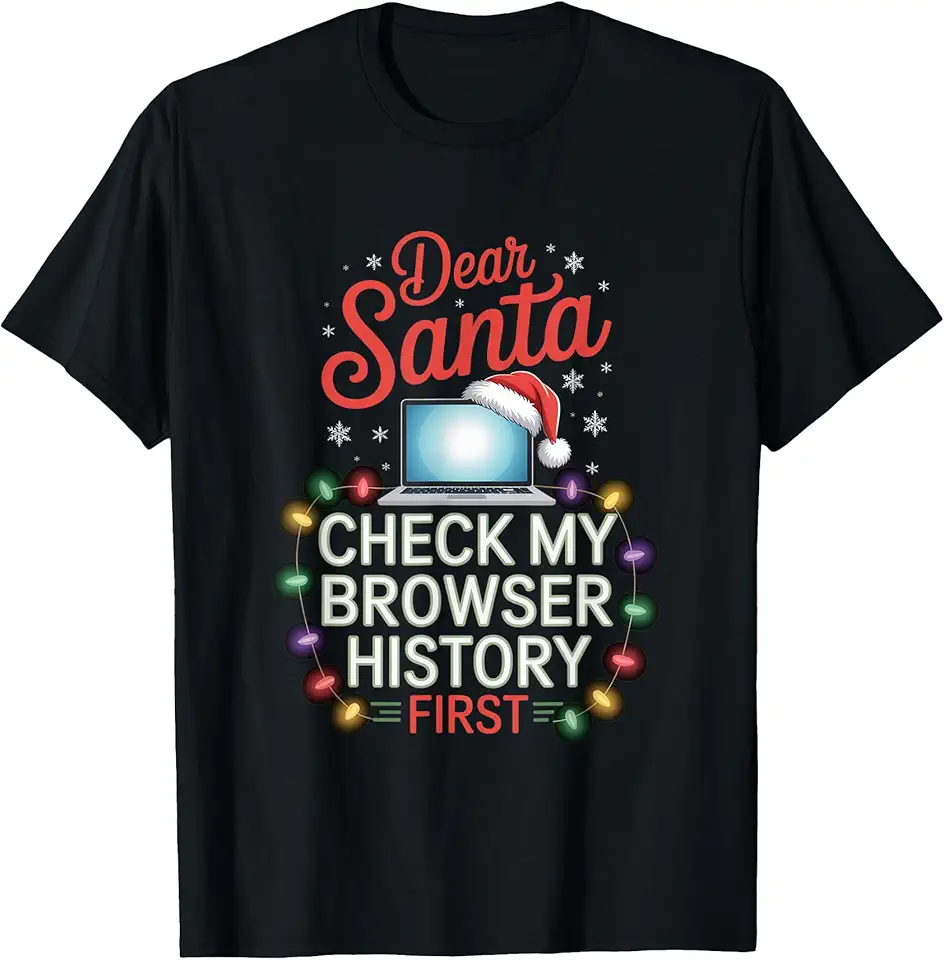 Dear Santa Check My Browser History First Funny Christmas Tee, for men ...