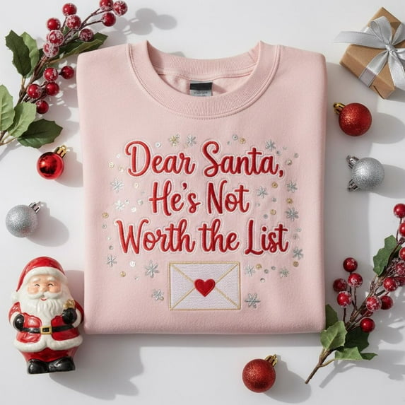 Dear Santa He's Not Worth the List Embroidered Sweatshirt, Funny ...