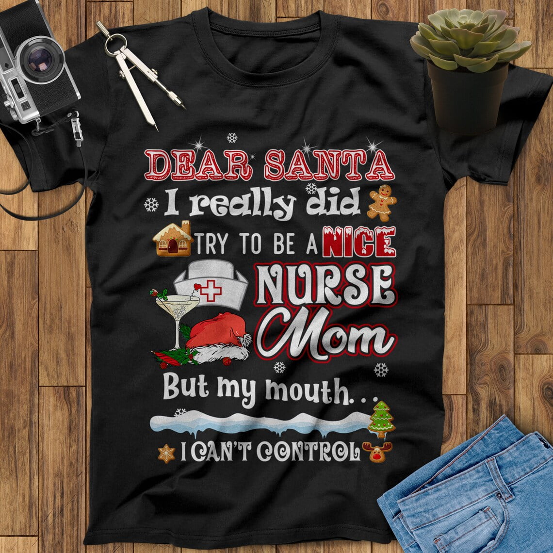 Dear Santa I Really Did Try To Be A Nice Nurse Mom Shirt Nurse Gift For ...