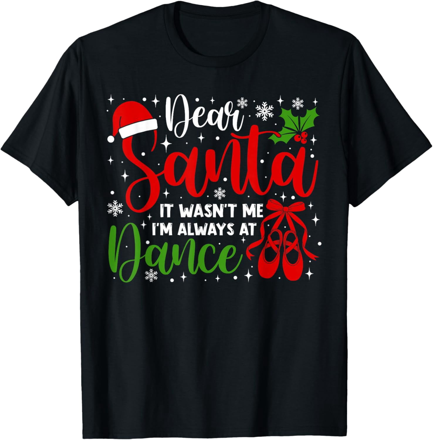 Dear Santa It Wasn't Me I'm Always at Dance Funny Christmas T-Shirt Tee ...