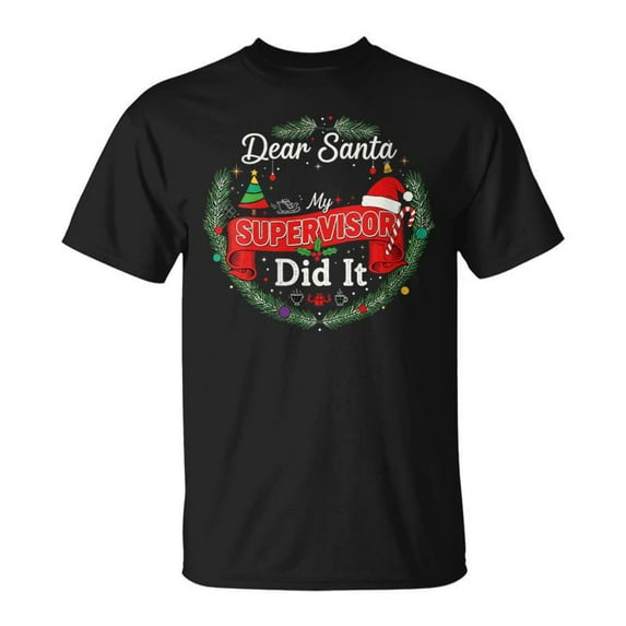 Dear Santa My Supervisor Did It Funny Office Work Christmas Unisex T ...