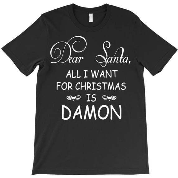 Dear St. Nick All I Want For Christmas Is Damon Funny Holiday Graphic T ...