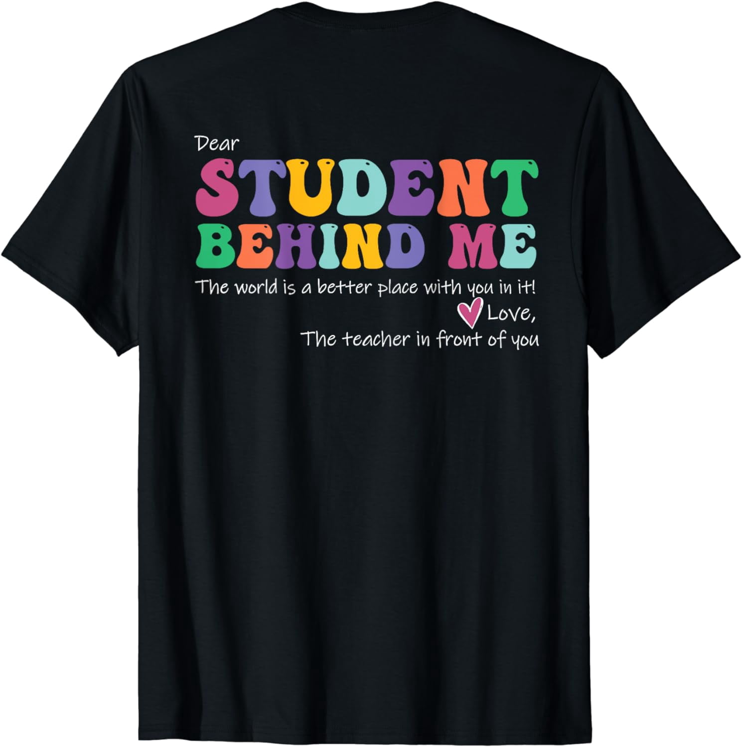 Dear Student Behind Me Teacher Motivational Appreciation T-Shirt ...