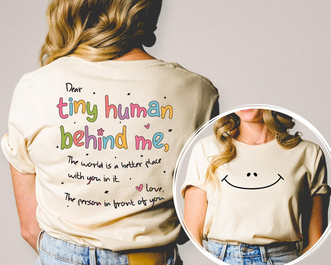 Dear Tiny Humans Behind Me Shirt Front And Back Printed, World Better With You Shirt ...