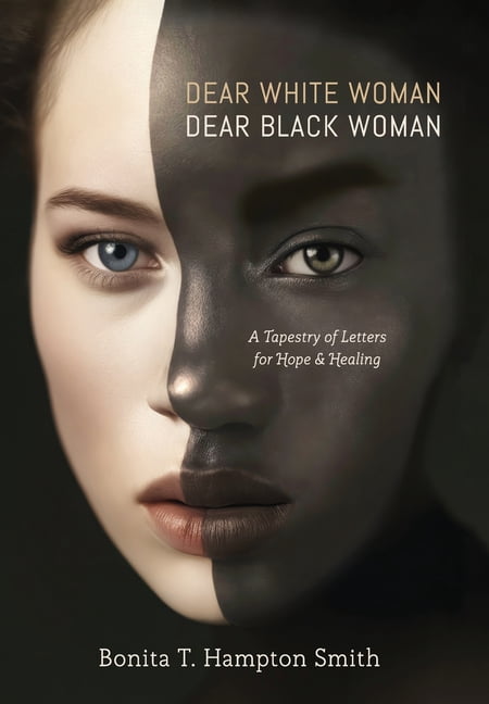 Dear White Woman, Dear Black Woman: A Tapestry of Letters for Hope and ...