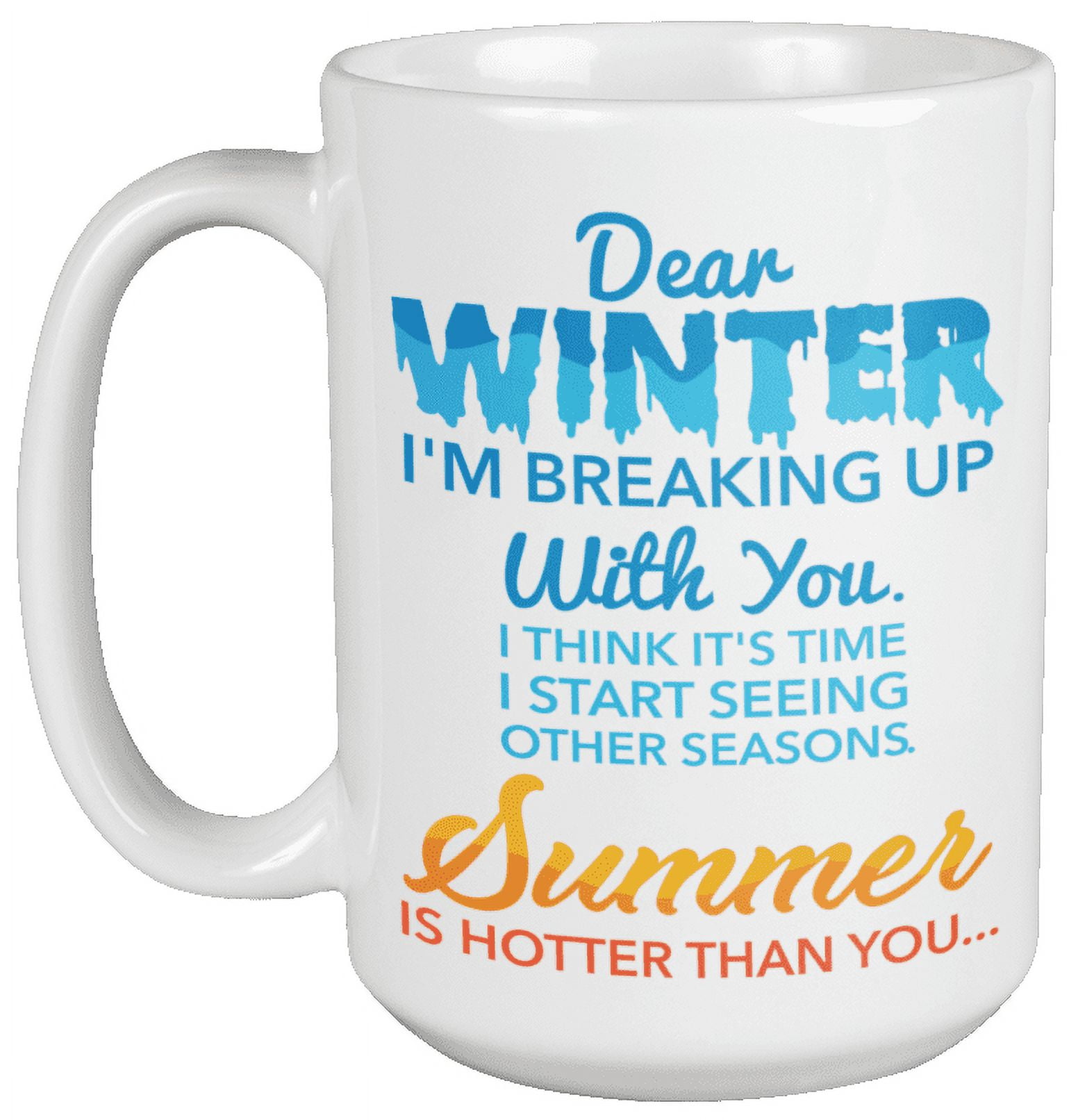 Dear Winter, I'm Breaking Up With You. Summer Is Hotter Than You. Funny ...