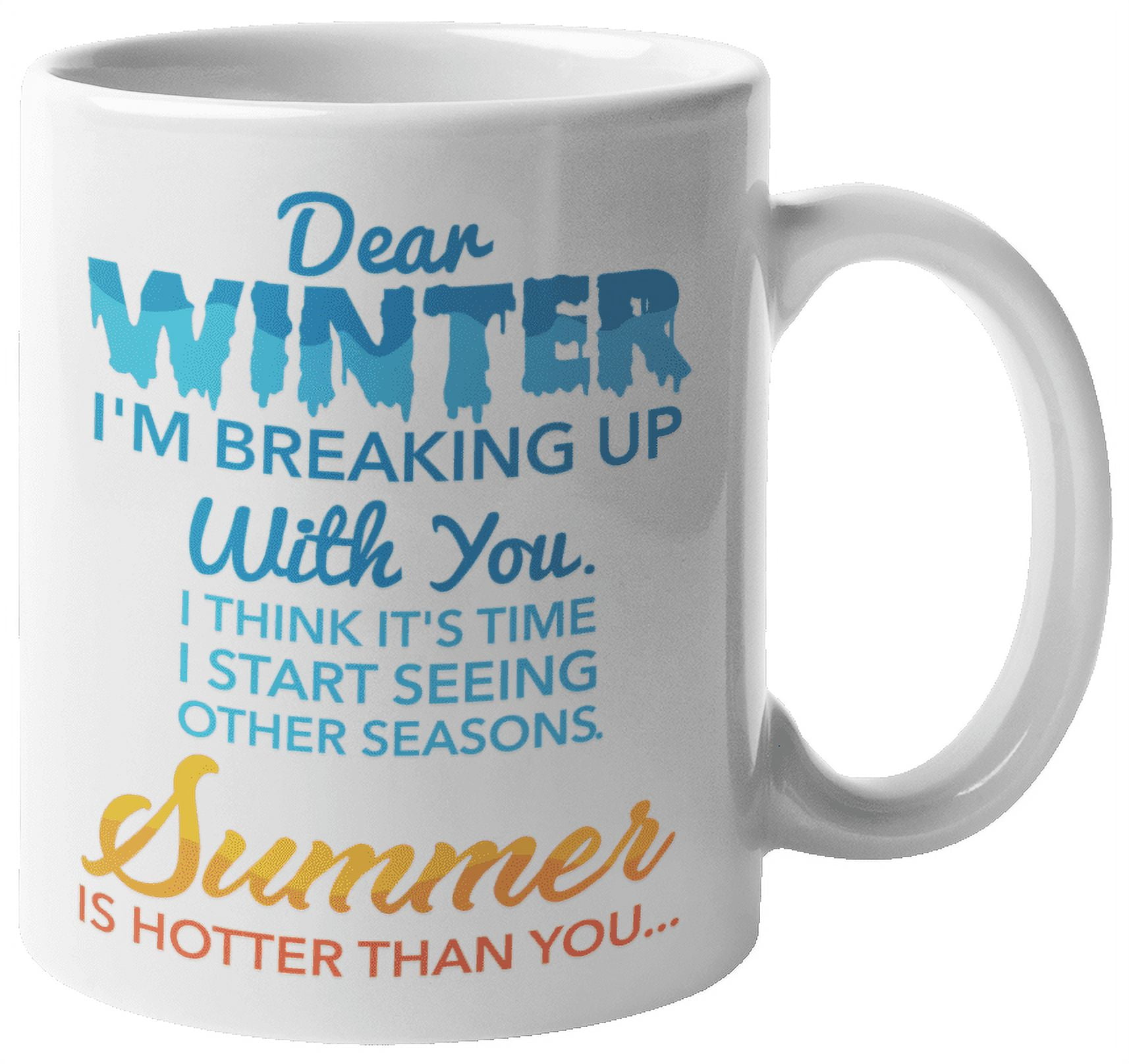 Dear Winter, I'm Breaking Up With You. Summer Is Hotter Than You. Funny ...