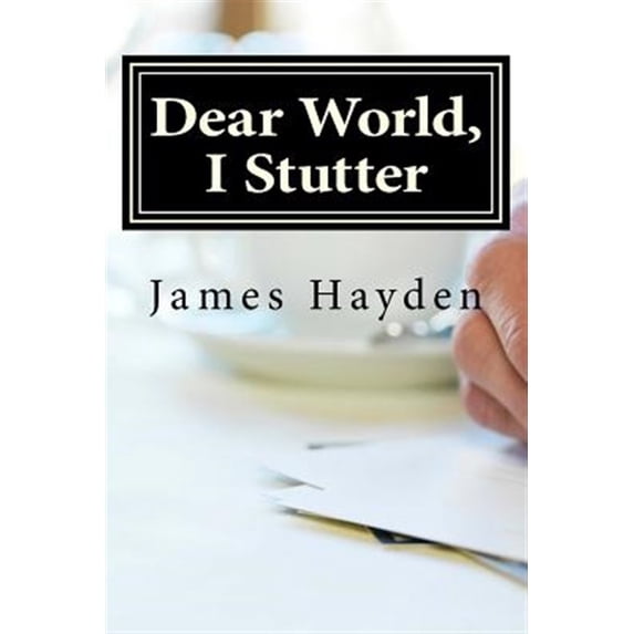 Dear World, I Stutter : A Series of Open Letters from a Person Who ...