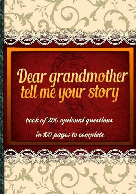 Dear grandmother, tell me your story: book of 200 optional questions in ...