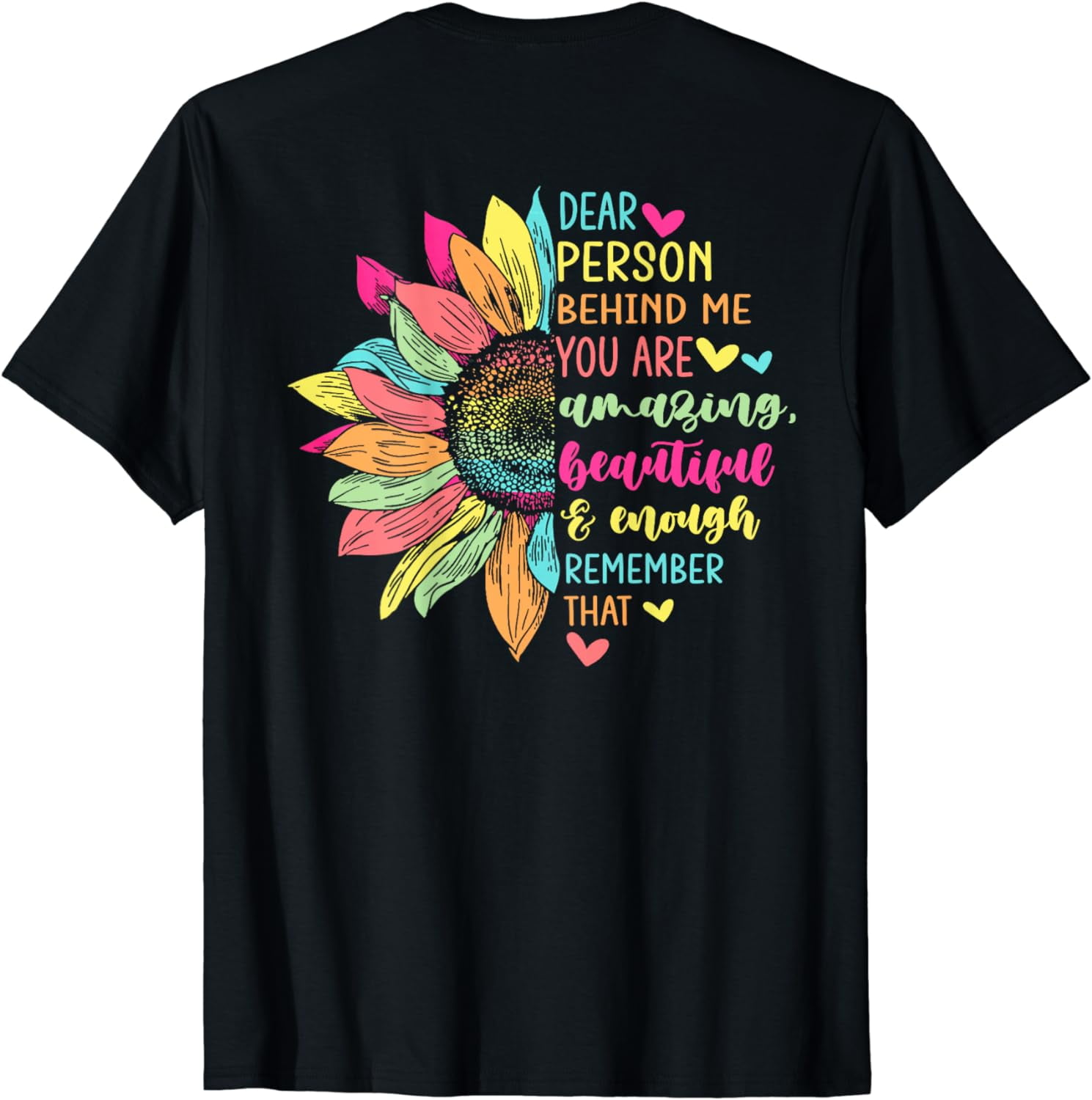 Dear person behind me you are amazing beautiful and enough T-Shirt ...