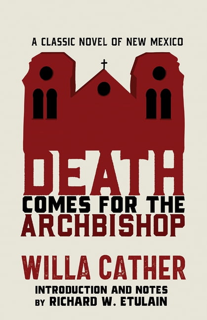 Death Comes for the Archbishop: A Classic Novel of New Mexico ...