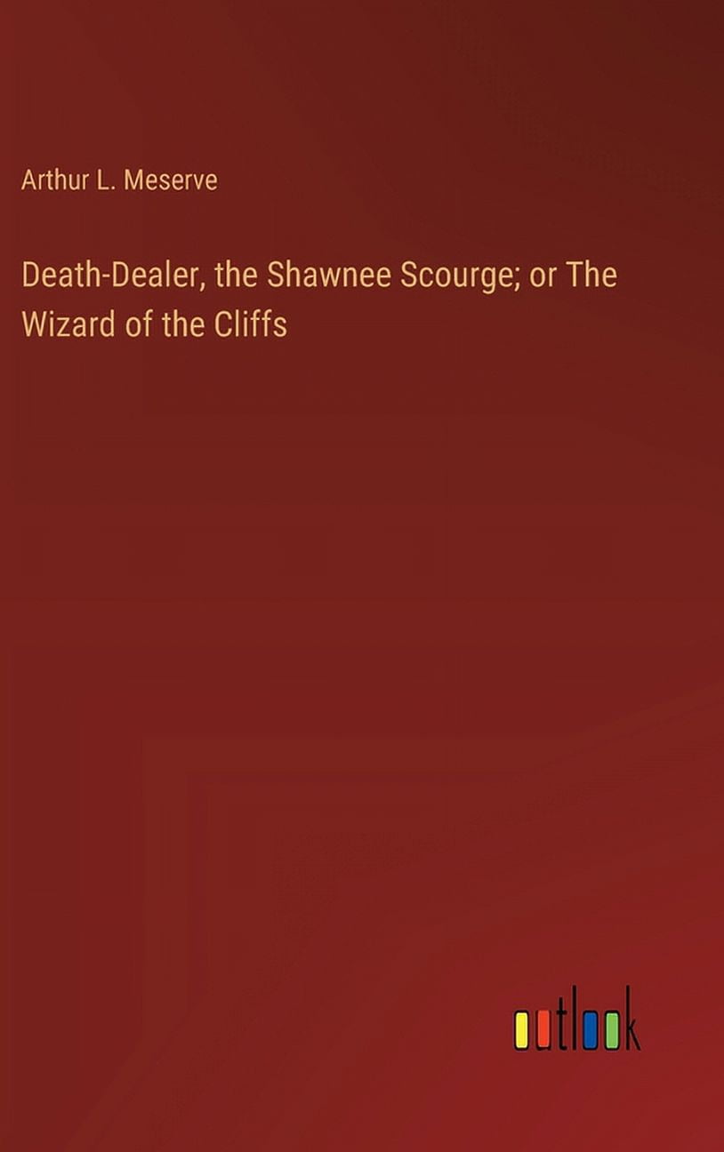 Death-Dealer, the Shawnee Scourge; or The Wizard of the Cliffs ...