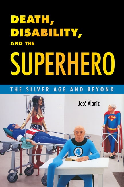 Death, Disability, and the Superhero: The Silver Age and Beyond ...