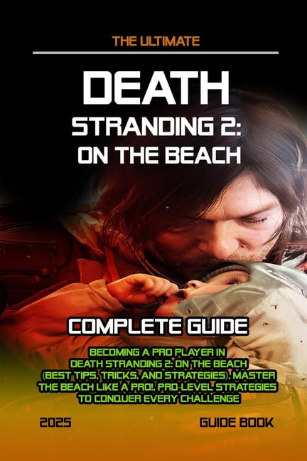 Death Stranding 2 On The Beach: COMPLETE GUIDE: Becoming A Pro Player ...