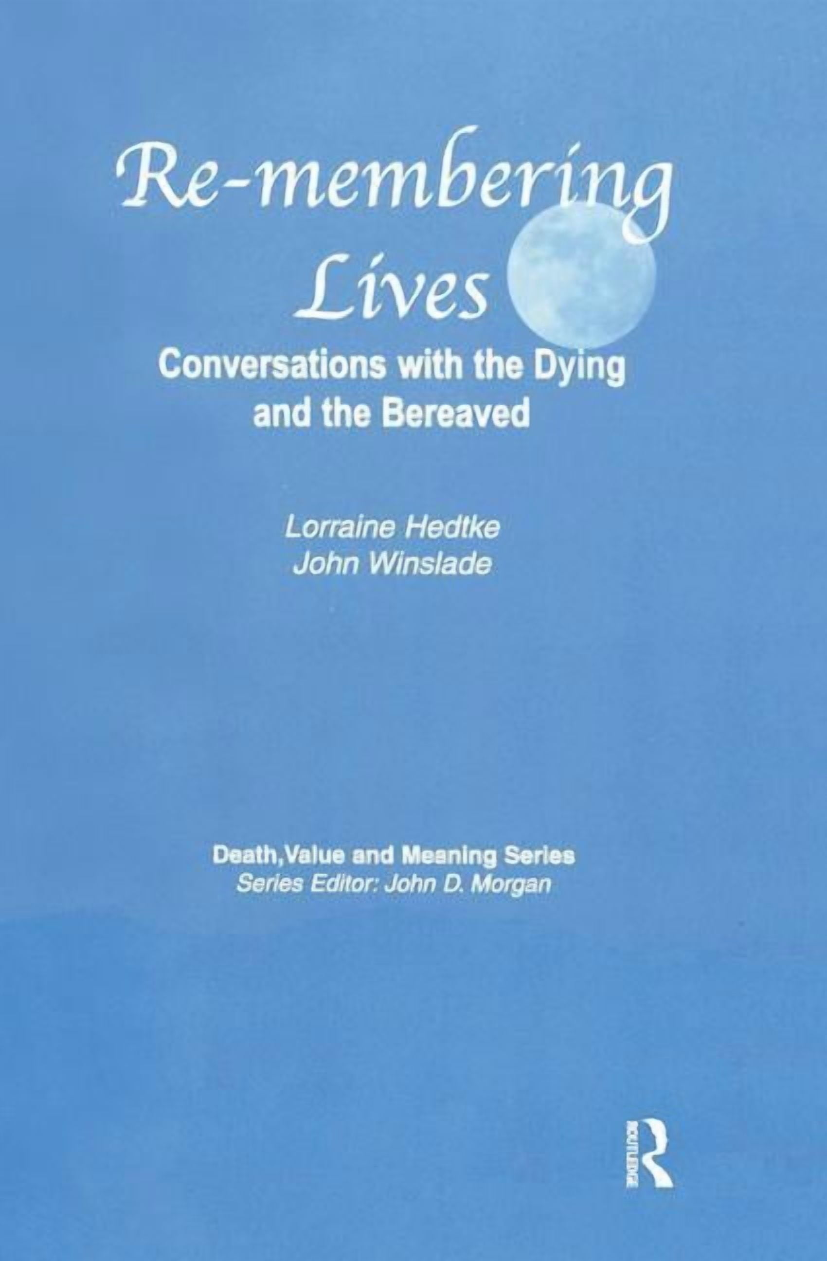 Death, Value and Meaning Remembering Lives: Conversations with the ...