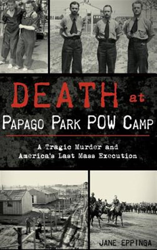 Pre-Owned Death at Papago Park POW Camp: A Tragic Murder and America's ...