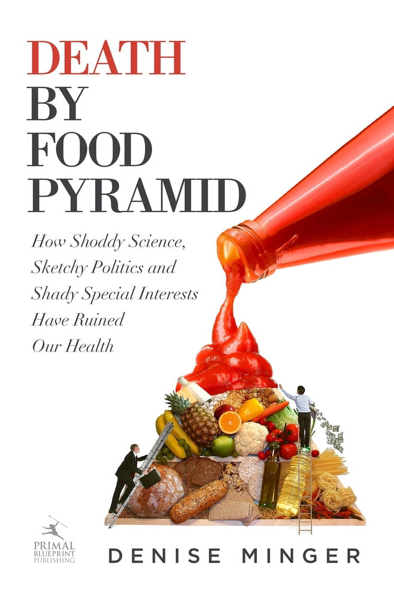 Death by Food Pyramid : How Shoddy Science, Sketchy Politics and Shady ...