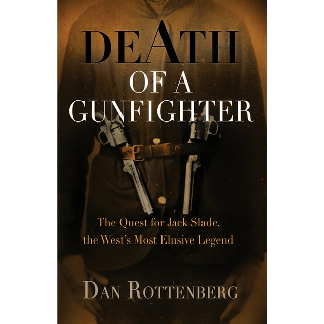 Pre-Owned Death of a Gunfighter: The Quest for Jack Slade, the West's Most Elusive Legend ...