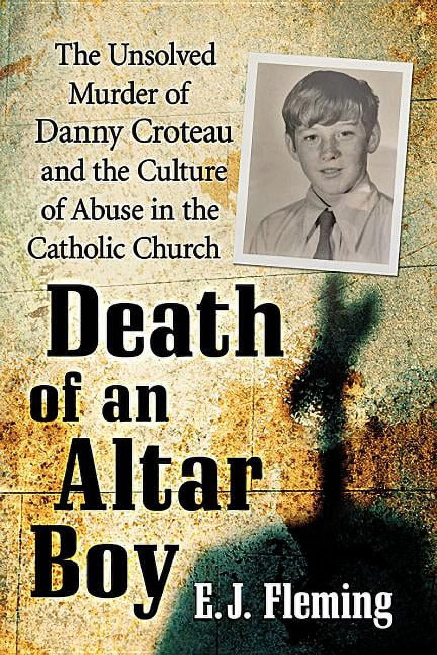 Death of an Altar Boy: The Unsolved Murder of Danny Croteau and the ...