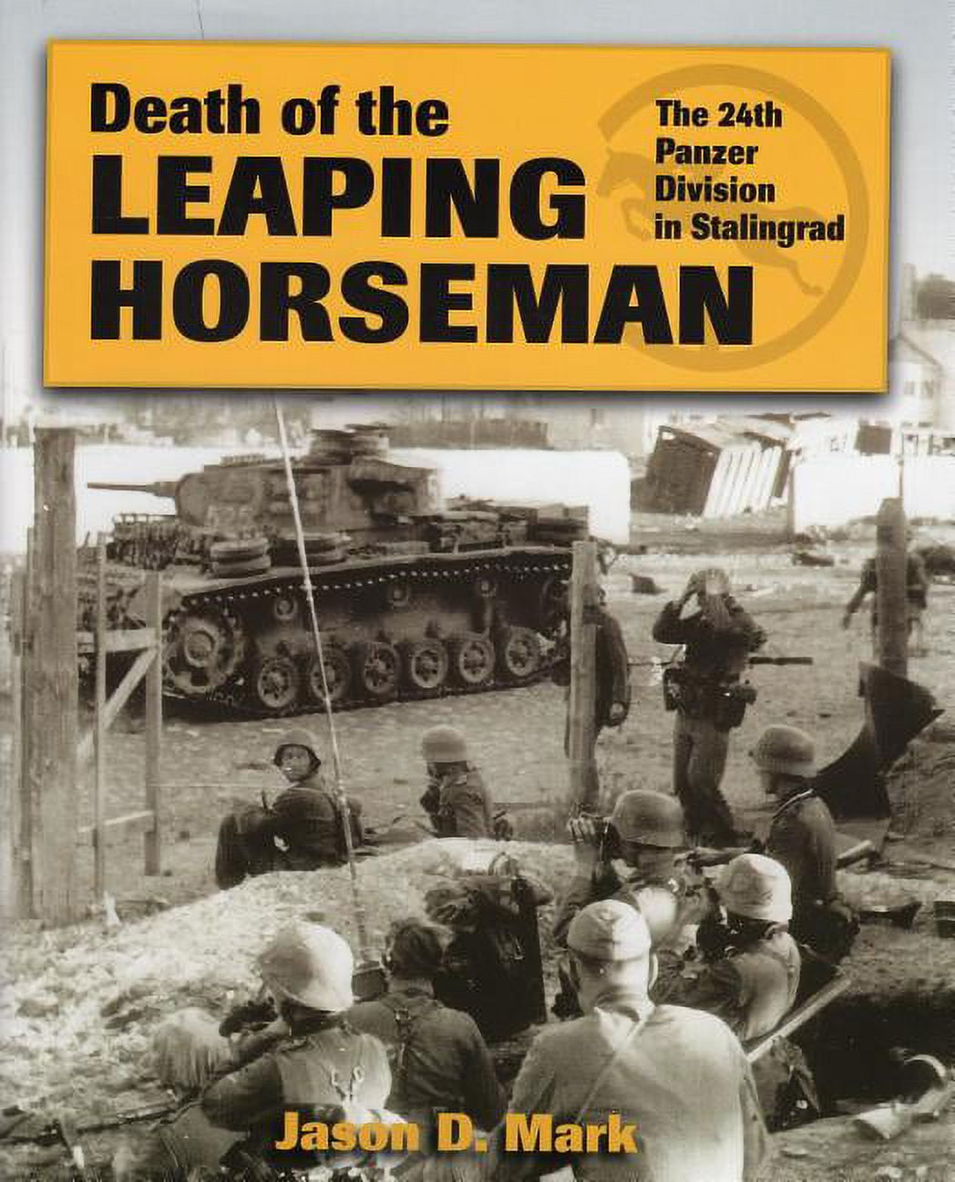 Death of the Leaping Horseman : The 24th Panzer Division in Stalingrad ...