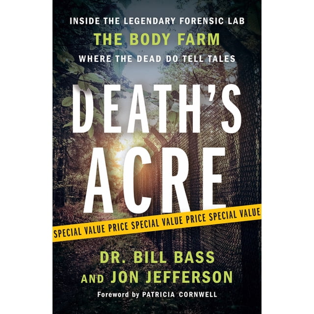 Death's Acre: Inside the Legendary Forensic Lab the Body Farm Where the ...