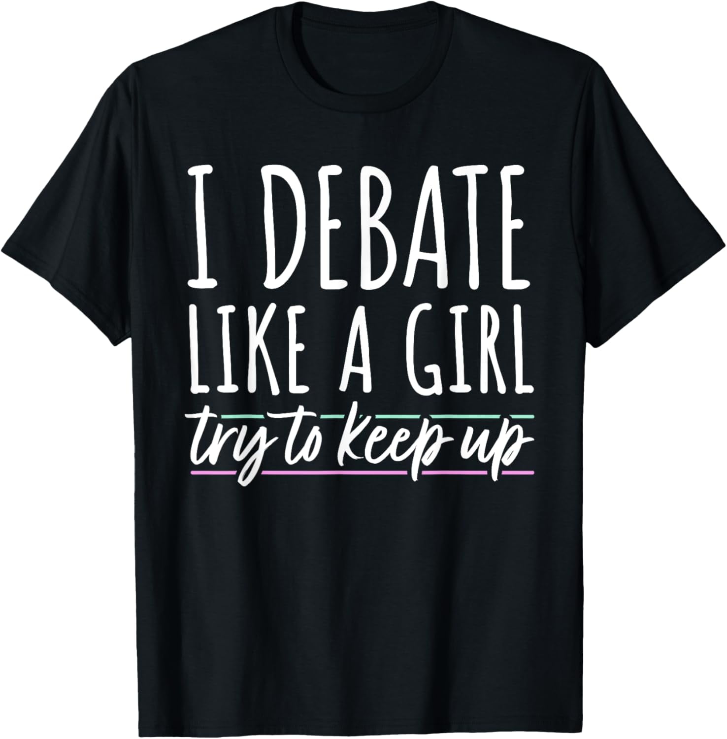 Debate Girl I Debate Society Women Debating Team I Debate T-Shirt men ...
