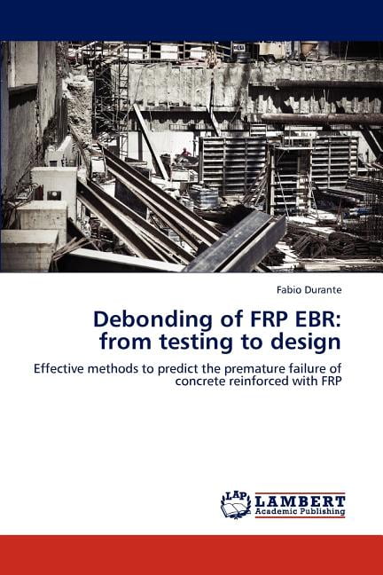 Debonding of FRP EBR: from testing to design (Paperback) - Walmart.com