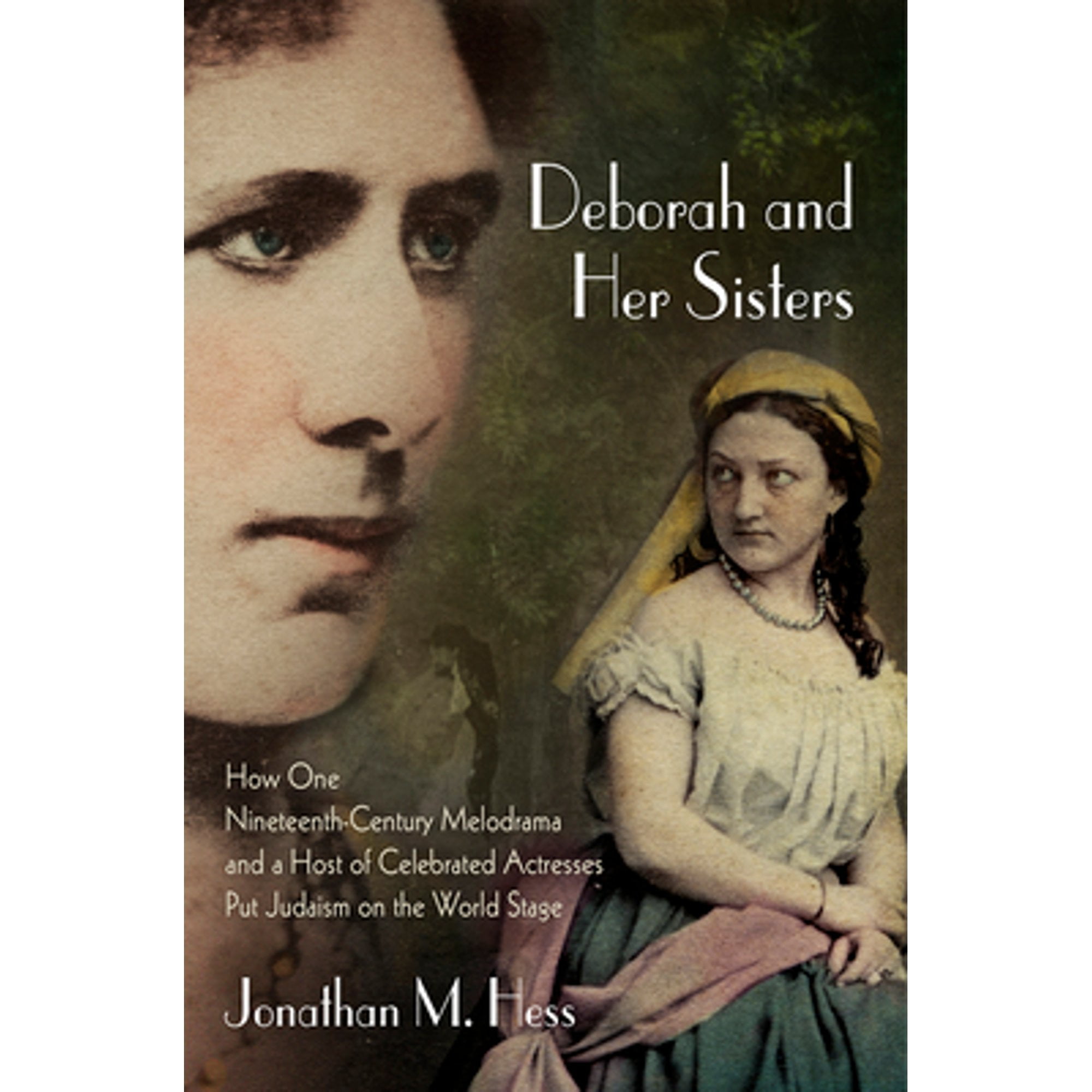 Pre-Owned Deborah and Her Sisters: How One Nineteenth-Century Melodrama and a Host of Celebrated ...