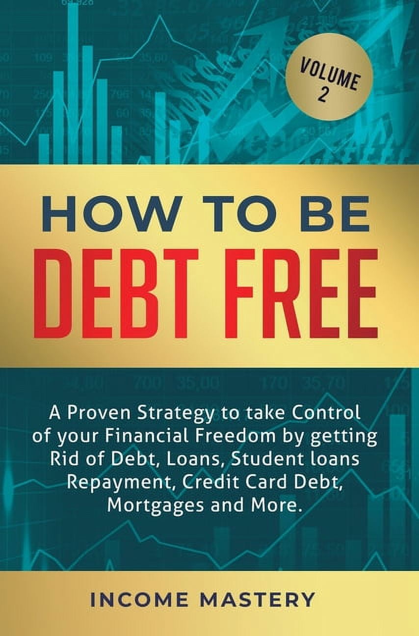 How to be Debt Free: A proven strategy to take control of your ...