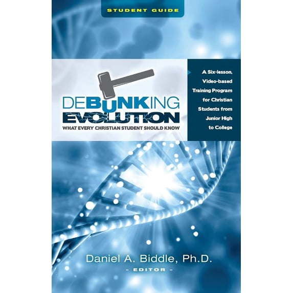 Debunking Evolution : What Every Christian Student Should Know ...