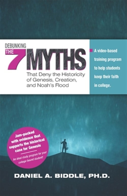 Debunking the Seven Myths that Deny the Historicity of Genesis, Creation, and Noah's Flood: A ...
