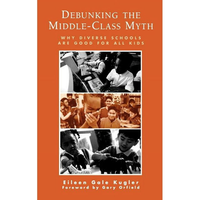 Debunking the Middle-Class Myth : Why Diverse Schools Are Good for All ...