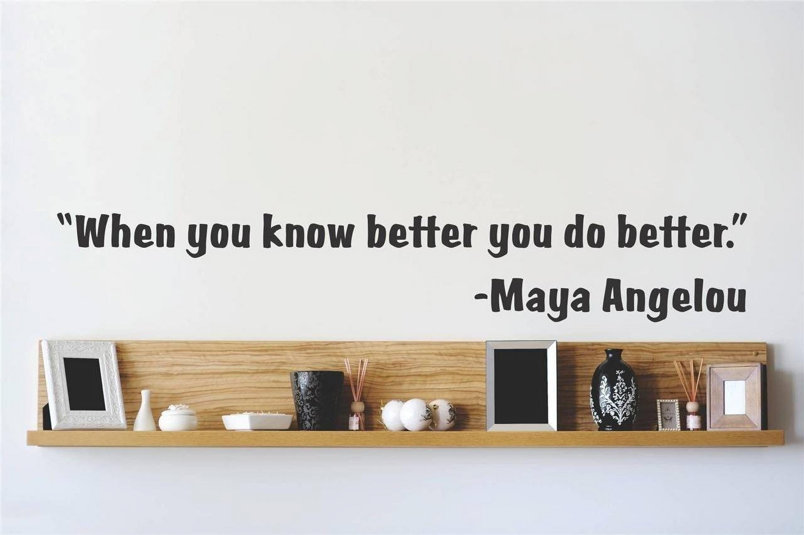 Decal - Vinyl Wall Sticker : When you know better you do better. - Maya ...