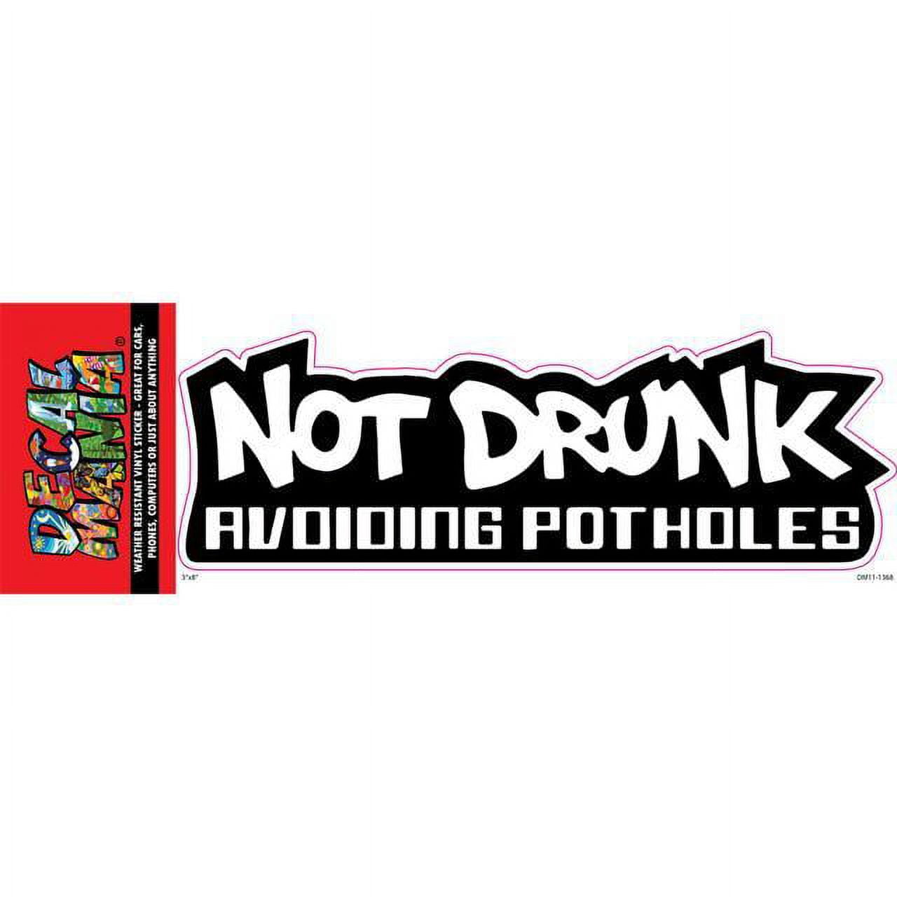 Decalmania Decal 8 Inch Not Drunk Avoiding Potholes Dm111368 Fun Vinyl