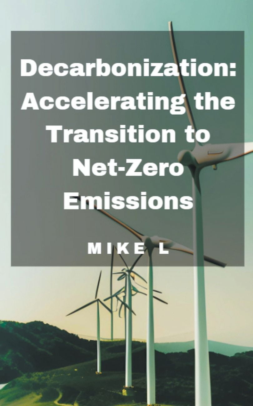 Decarbonization: Accelerating the Transition to Net-Zero Emissions ...