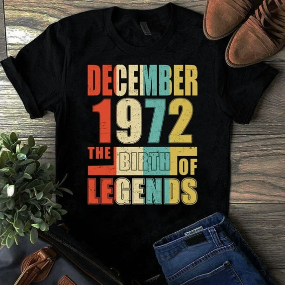 December 1972 Birth of Legends Retro Classic Birthday Year Unisex T ...