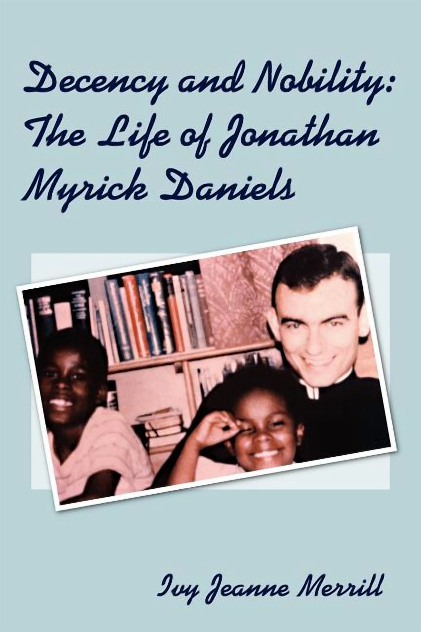 Decency and Nobility : The Life of Jonathan Myrick Daniels (Paperback ...