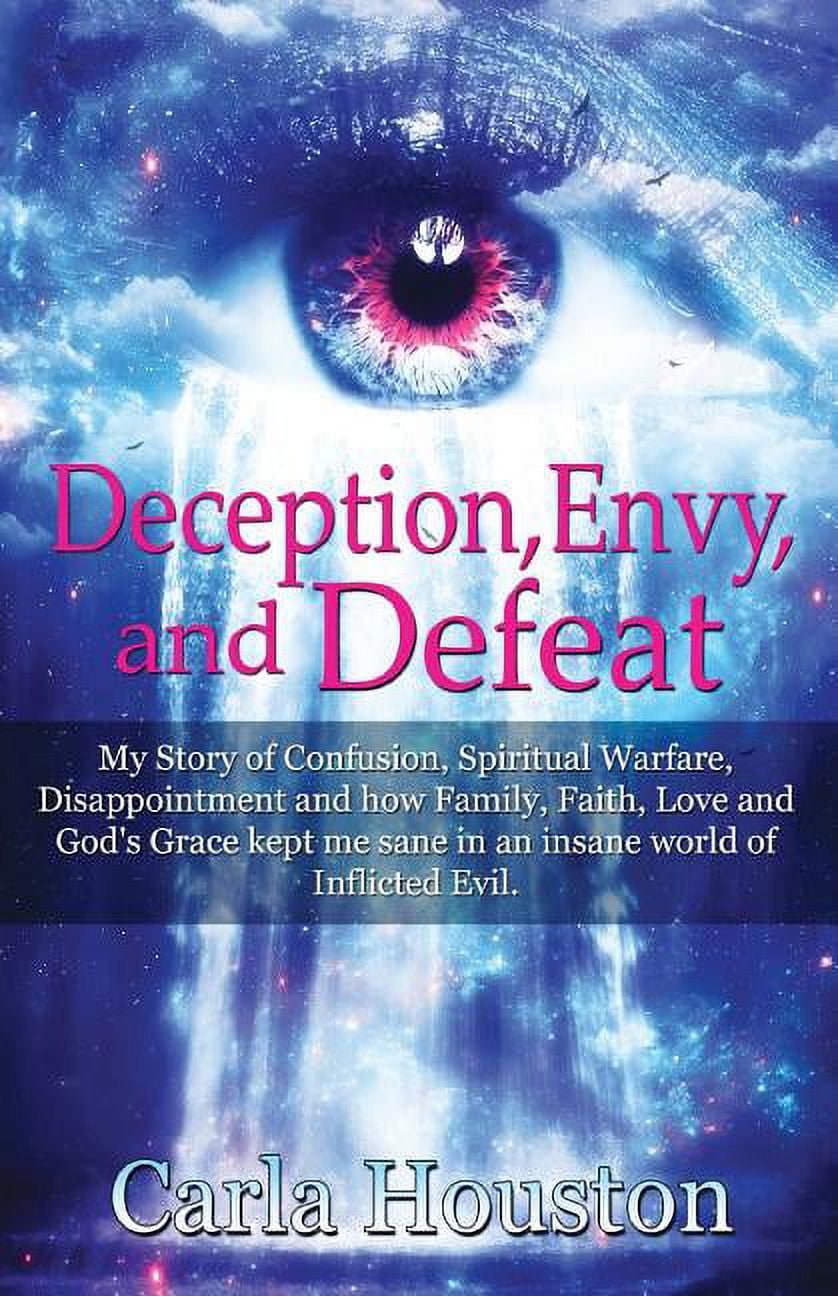 Deception, Envy, and Defeat: My Story of Confusion, Spiritual Warfare ...