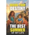 Decide Your Destiny Decide Your Destiny: The Best Summer of My Life: An ...