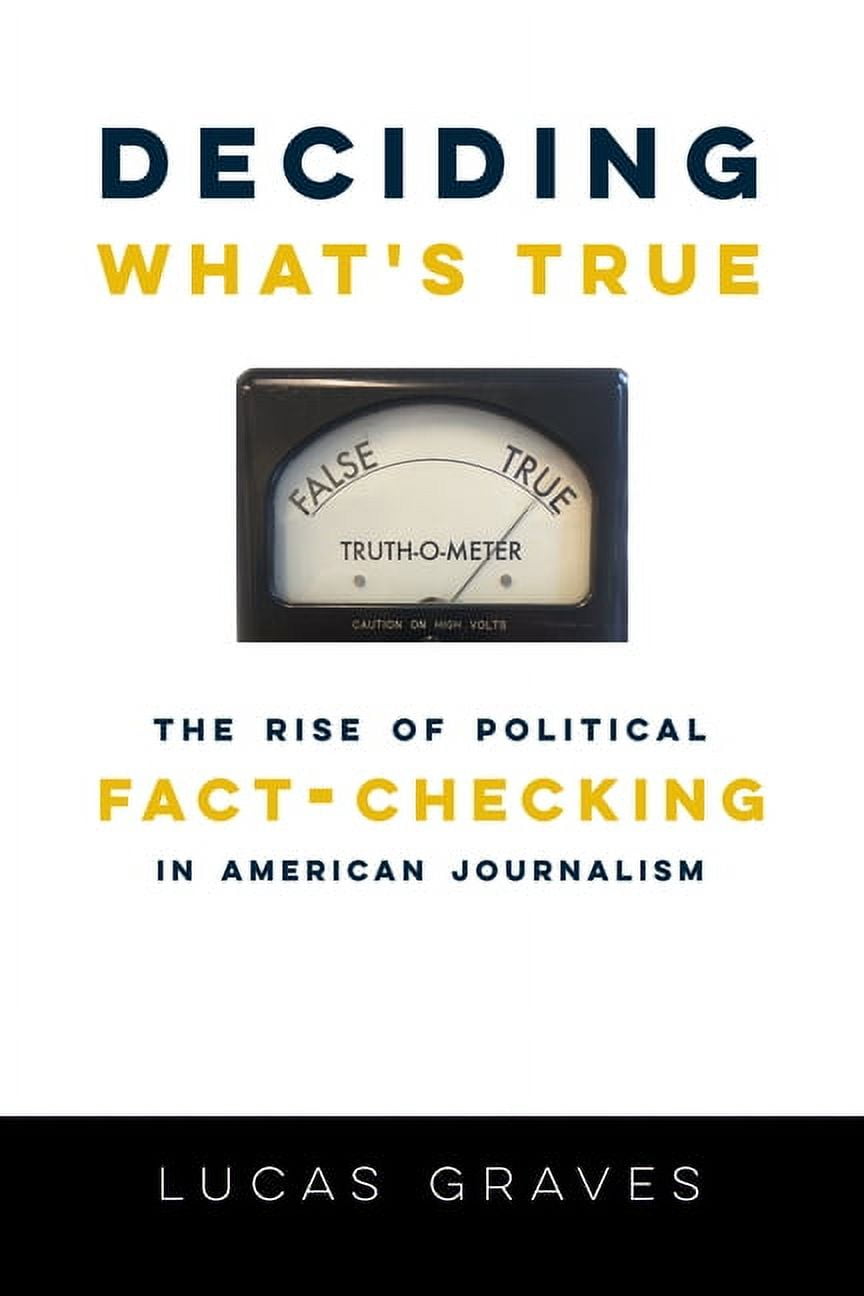 Deciding What's True: The Rise of Political Fact-Checking in American ...