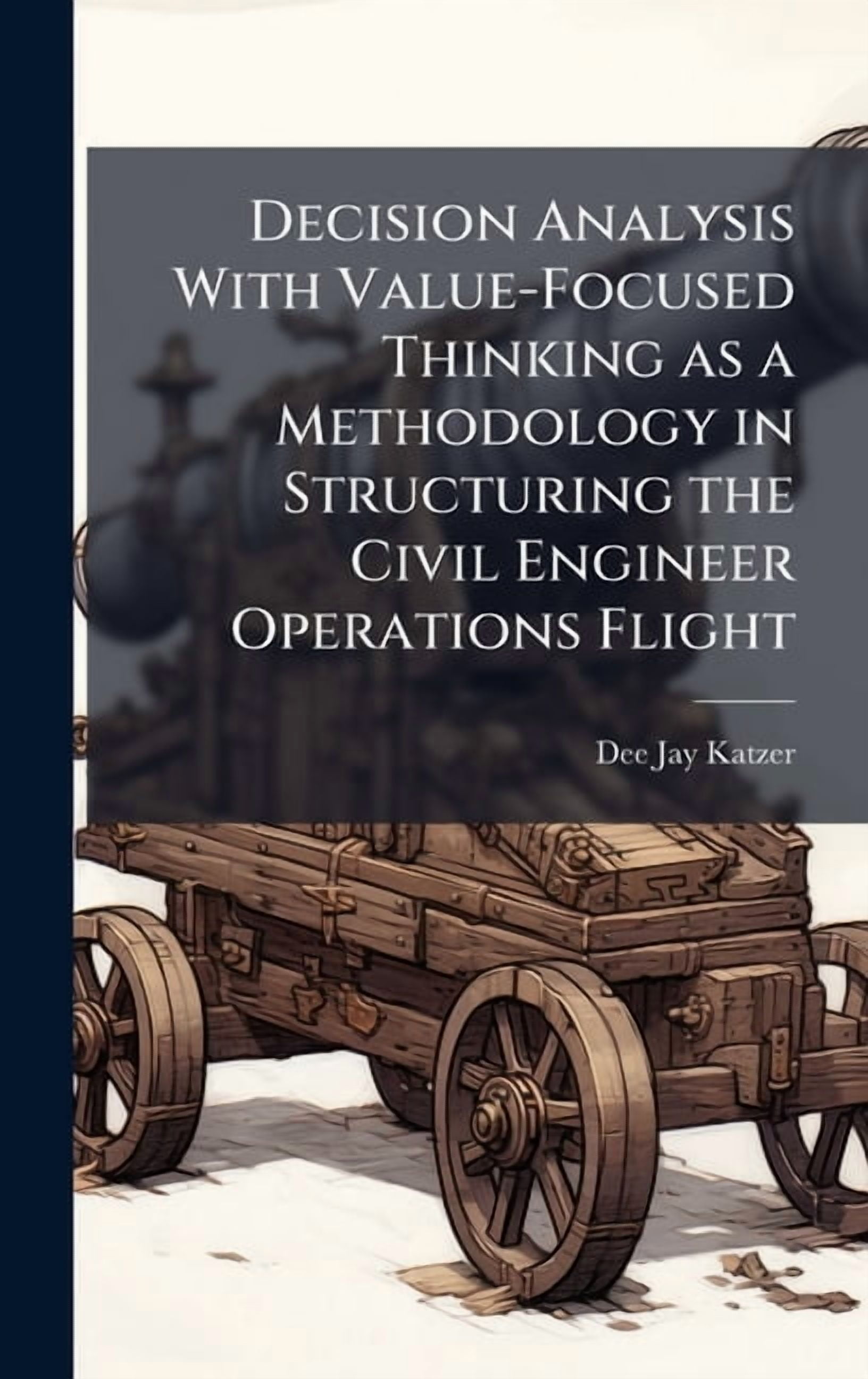 Decision Analysis With Value-Focused Thinking as a Methodology in Structuring the Civil Engineer ...