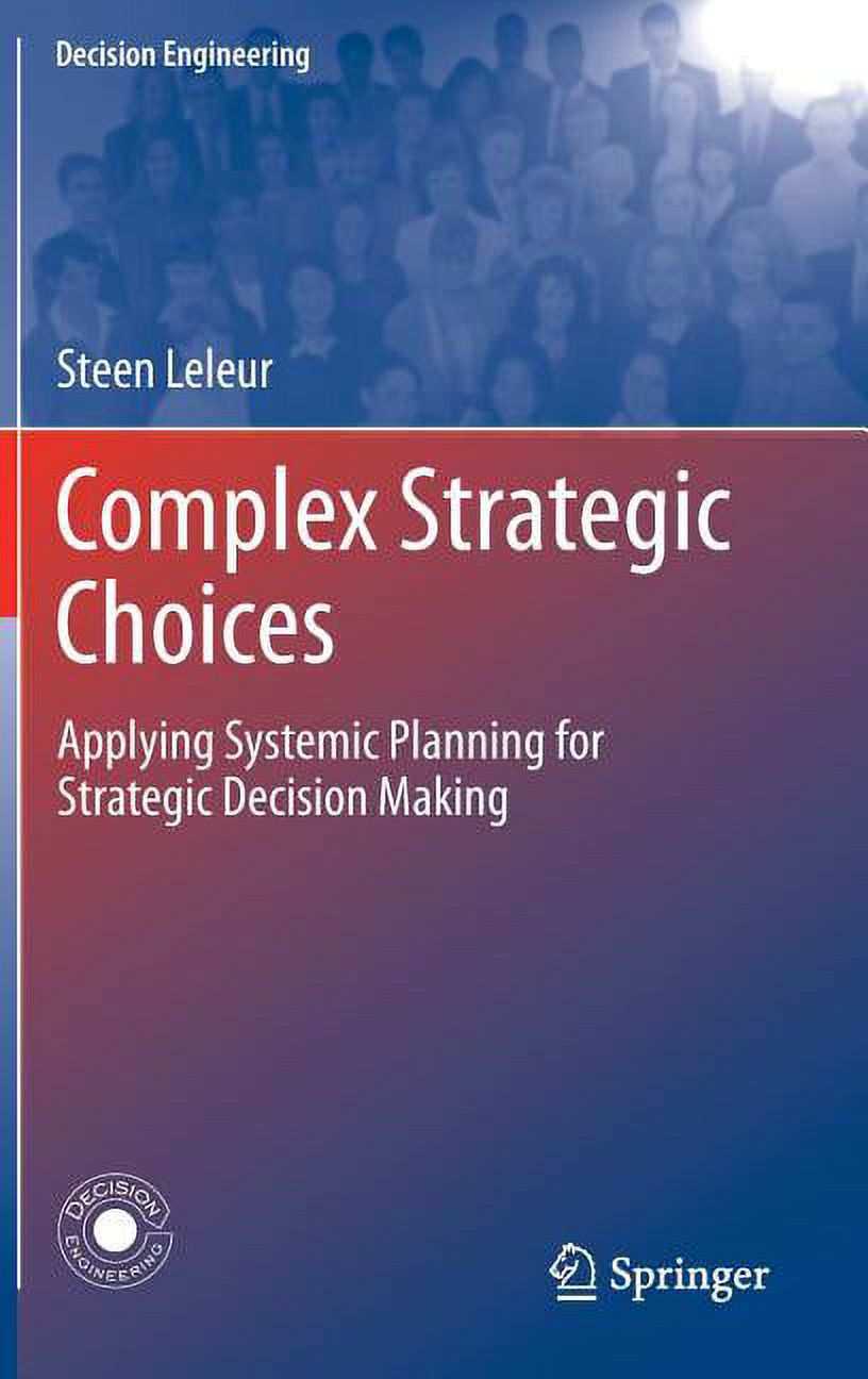 Decision Engineering Complex Strategic Choices: Applying Systemic ...